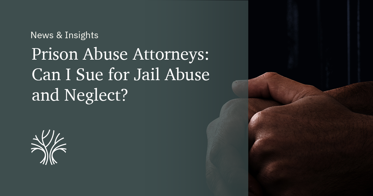Prison Abuse Attorneys Can Sue for Jail Abuse and Neglect